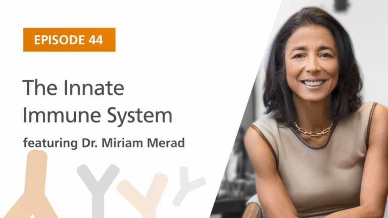 Ep. 44: “The Innate Immune System” Featuring Dr. Miriam Merad - The ...