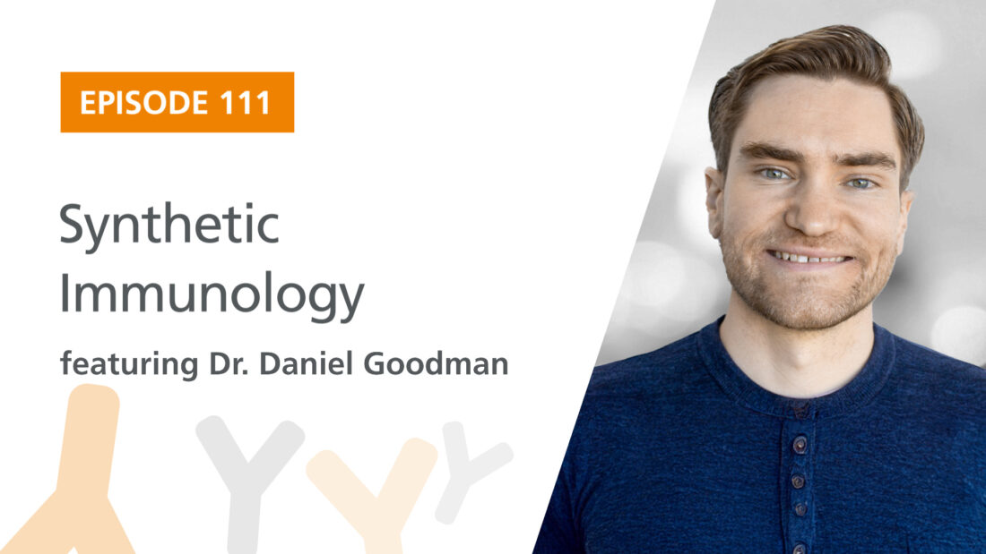 Ep. 111: "Synthetic Immunology" Featuring Dr. Daniel Goodman - The ...